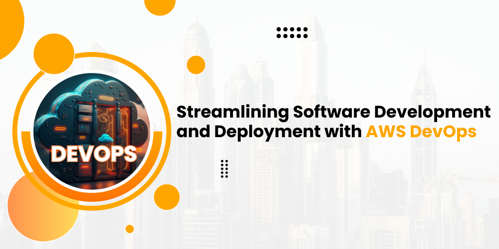 Streamlining Software Development And Deployment With Aws Devops